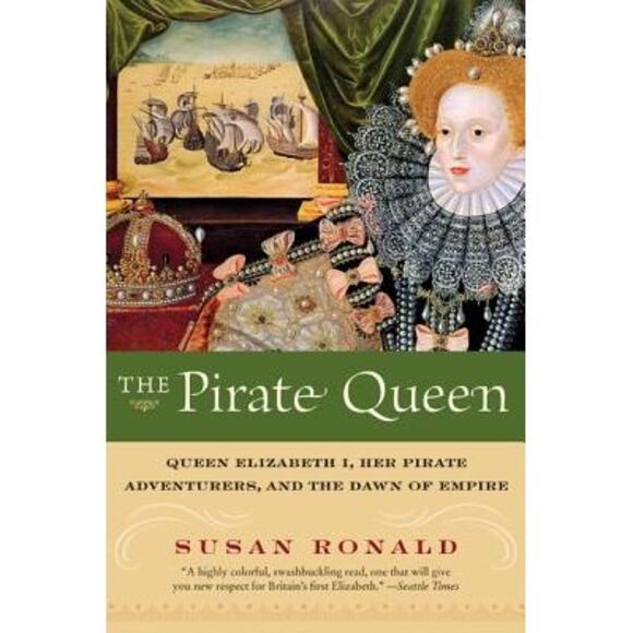 Susan Ronald | Other | The Pirate Queen Queen Elizabeth I Her Pirate ...